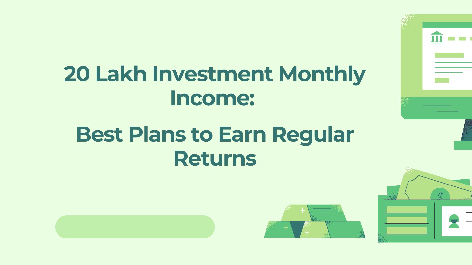 20 Lakh Investment Monthly Income: Best Plans to Earn Regular Returns ...